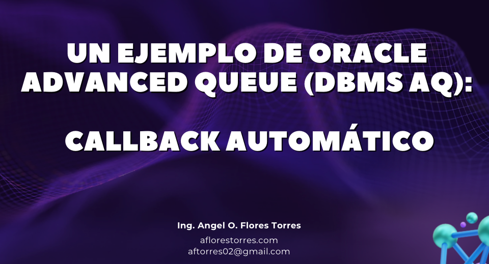 Un ejemplo de Oracle Advanced Queue (DBMS AQ): Callback automático # ...